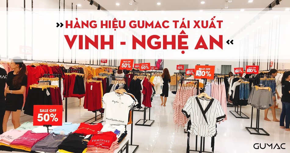 Sự kiện HOT nhất tại Vinh - Hàng hiệu GUMAC đổ bộ từ 7OK - Hốt ngay