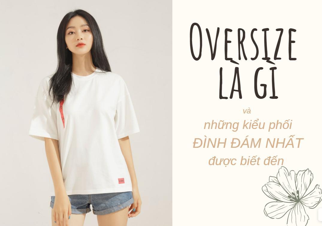 Oversize là gì và kiểu phối ĐÌNH ĐÁM NHẤT được biết đến